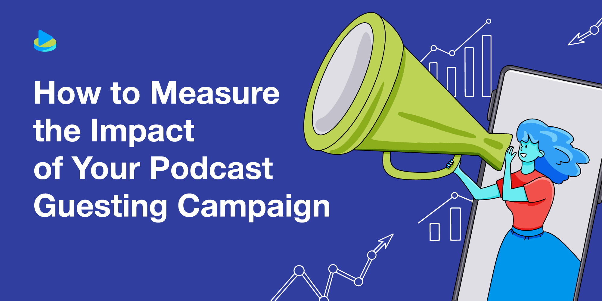How to Measure the Impact of Your Podcast Guesting Campaign
